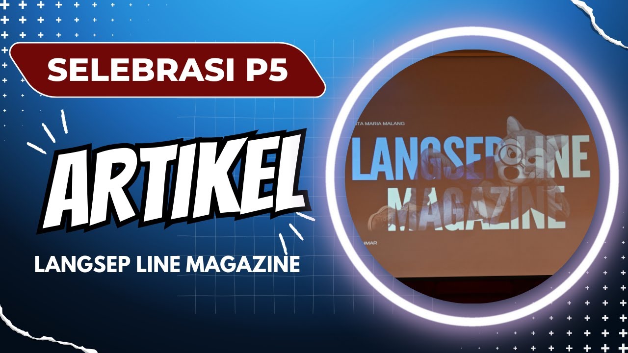 LANGSEP LINE MAGAZINE - ARTIKEL P5 KELAS XI | SMAK SANTA MARIA MALANG - YouTube