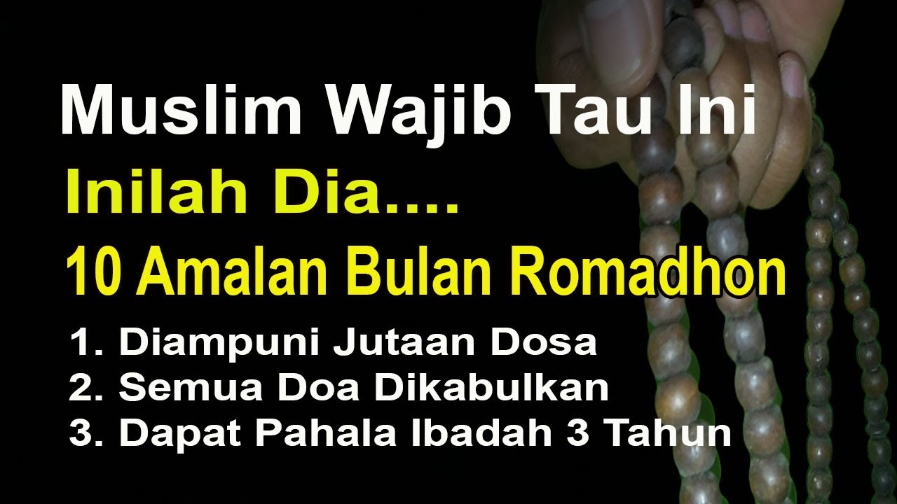 WAJIB TAU!! INILAH 10 AMALAN UTAMA BULAN ROMADHON - YouTube