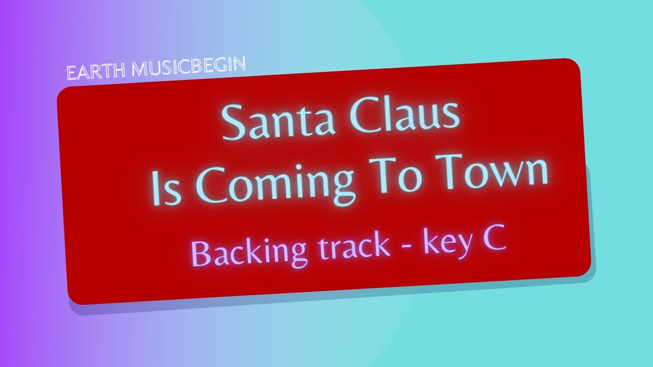 Santa Claus Is Coming To Town - Backing Track | EARTH MUSIC BEGIN - YouTube