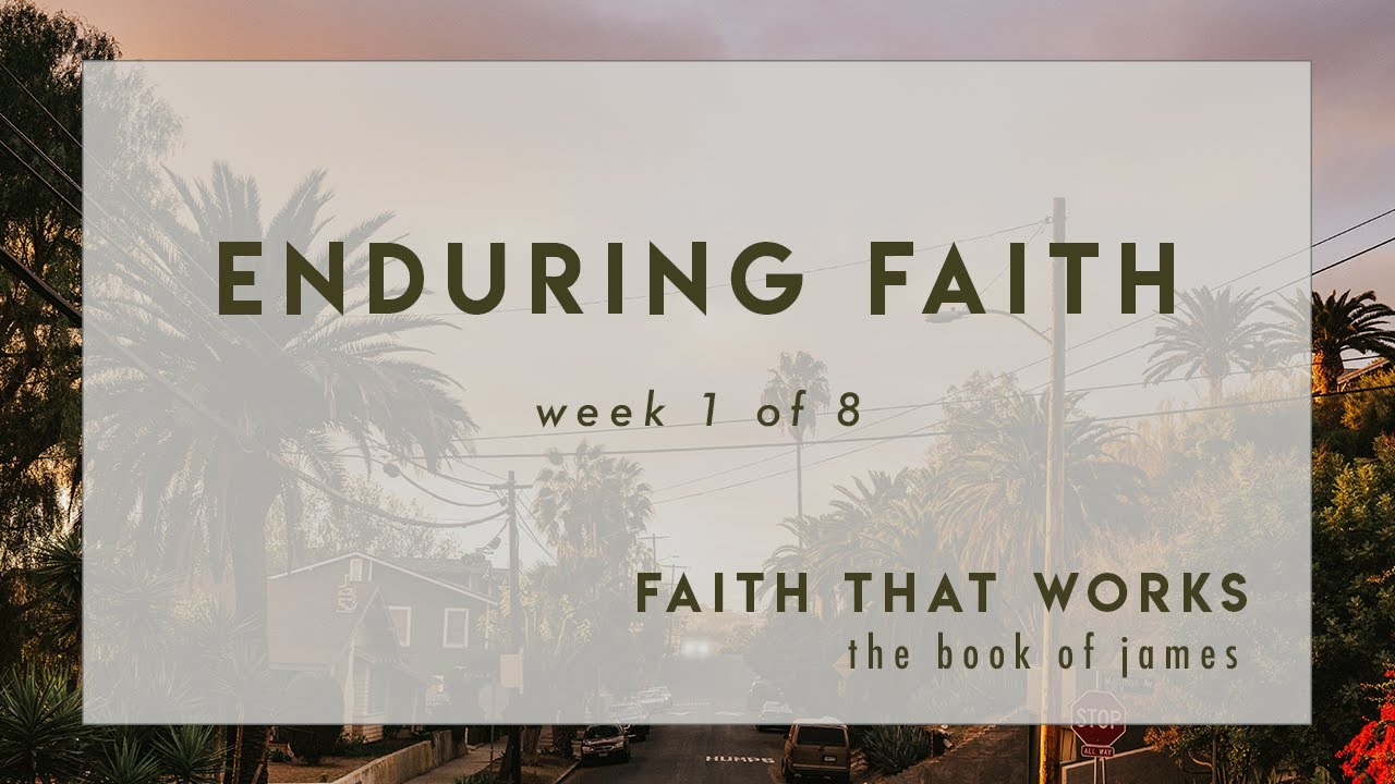Enduring Faith - James Pt 1 - Faith That Works - YouTube
