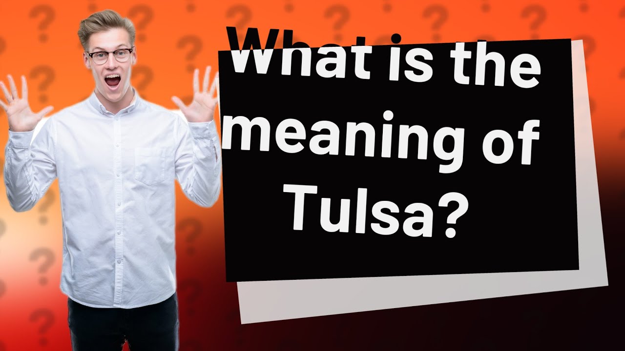 What is the meaning of Tulsa? - YouTube