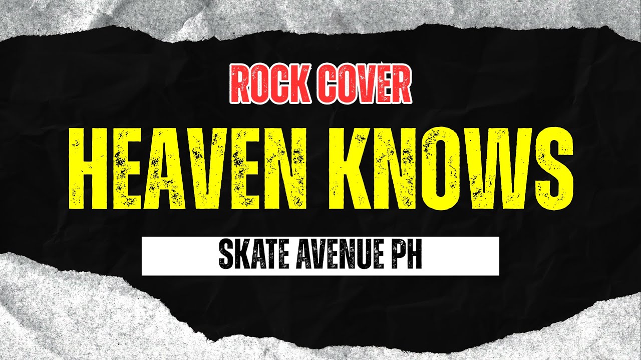 Skate Avenue PH - Heaven Knows (Rock Cover) - YouTube