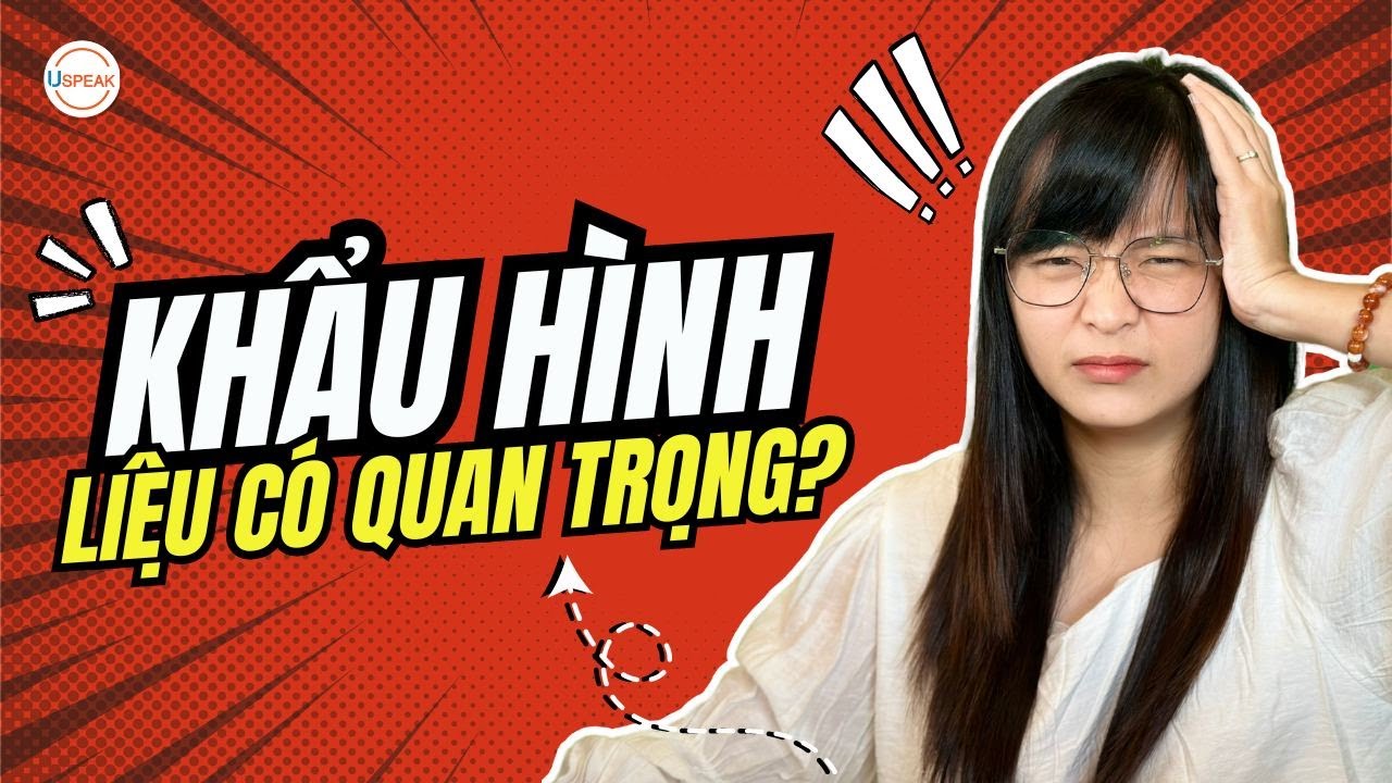 Tại sao khi học tiếng Anh cần phải TÍCH CỰC thay đổi CÁCH DI CHUYỂN KHẨU HÌNH? | USPEAK ENGLISH ...