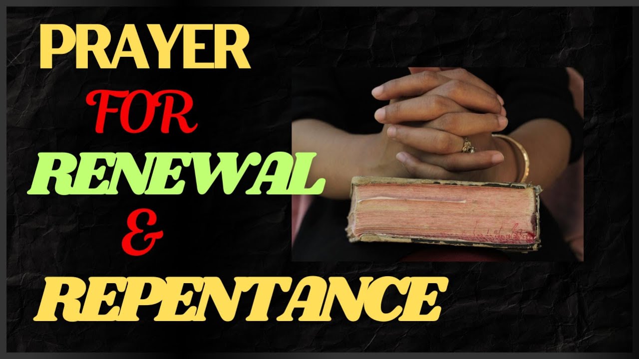 PRAYER FOR RENEWAL AND REPENTANCE - YouTube