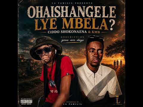 CiDDO SHOKONAENA & KMB - OHAISHANGELE LYE MBELA? (Official Audio)