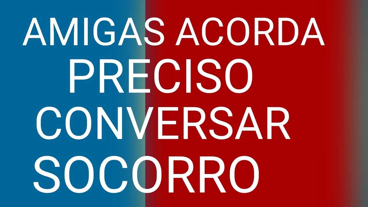 AMIGAS ACORDA PRECISO CONVERSAR SOCORRO - YouTube