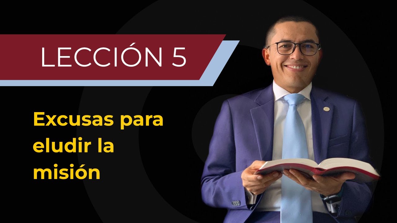 EXCUSAS PARA ELUDIR LA MISIÓN | LECCIÓN 5 para el 4 de Noviembre de ...
