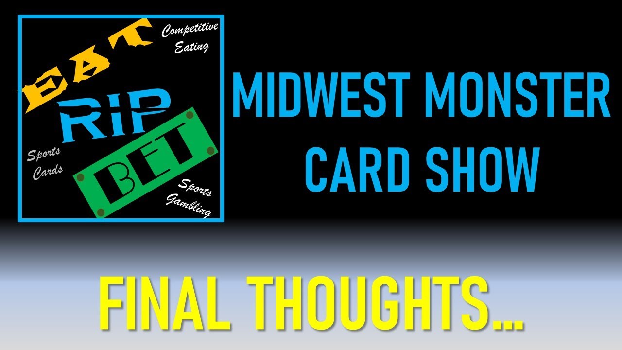 Midwest Monster Card Show - Final Thoughts... - YouTube