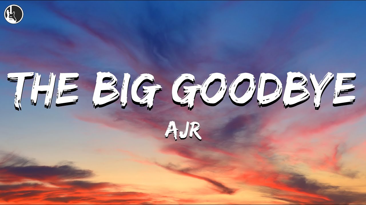 AJR - The Big Goodbye (Lyrics) - YouTube