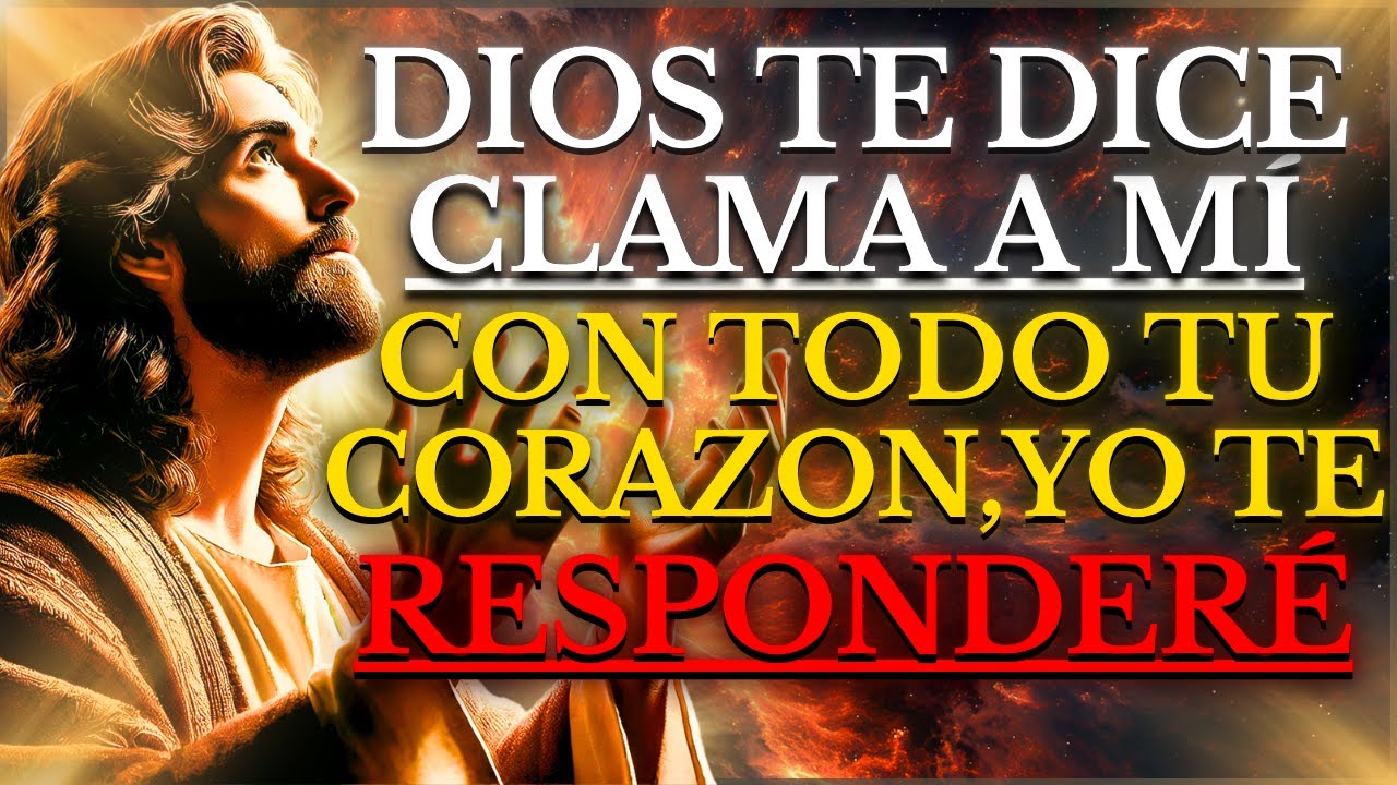 CLAMA a DIOS Con todo tu CORAZÓN, Él te ESCUCHARÁ y te DARÁ el MILAGRO ...