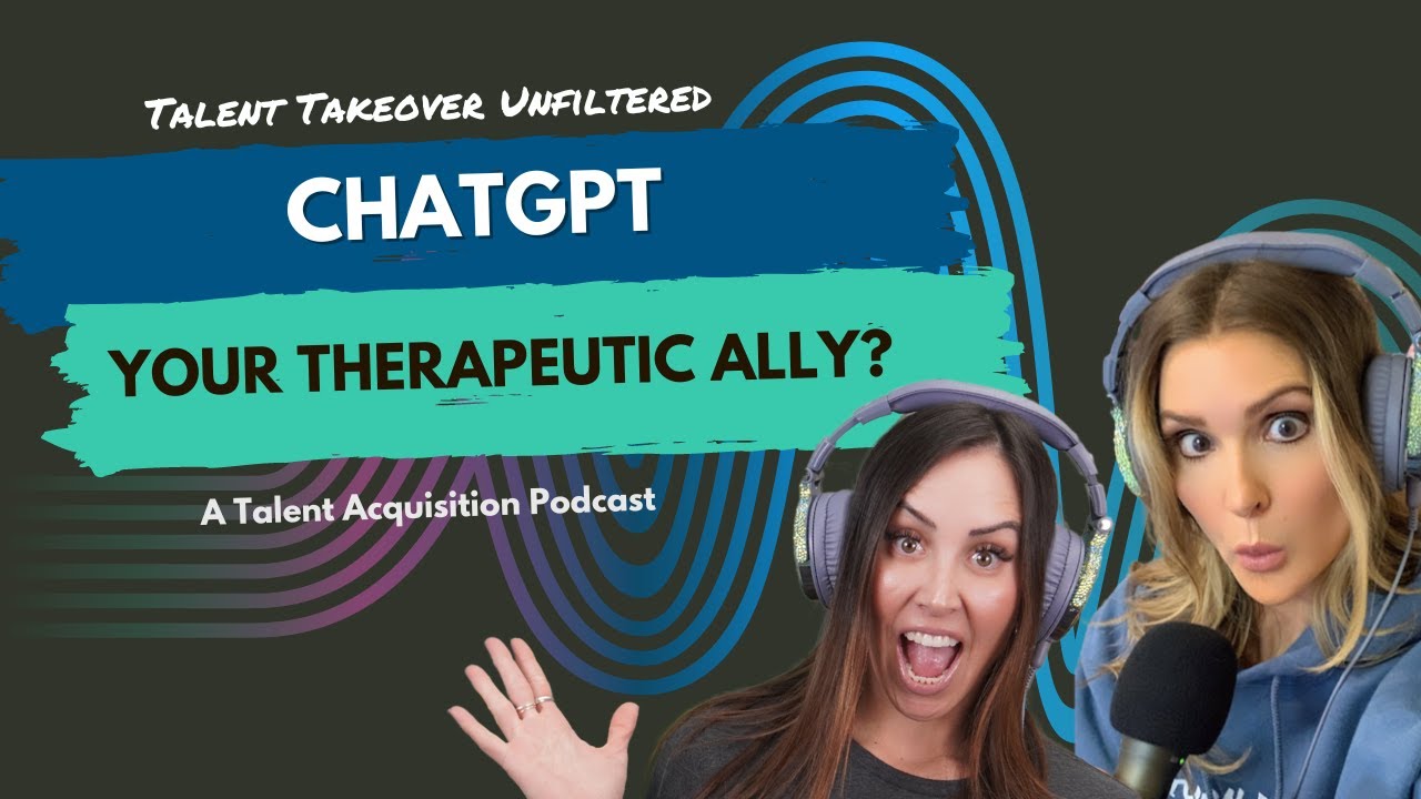 ChatGPT Your Therapeutic Ally? | Talent Takeover Unfiltered - YouTube
