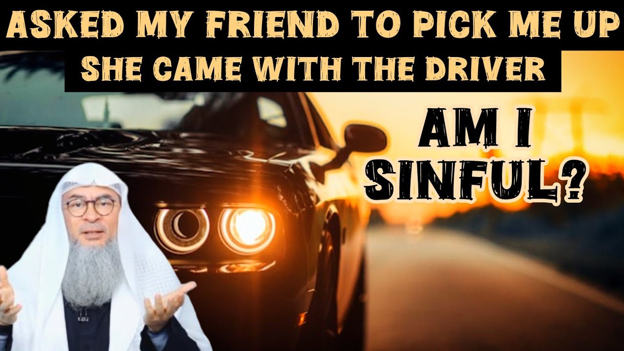 I ask my friend to pick me up, she comes alone with driver, is it ...