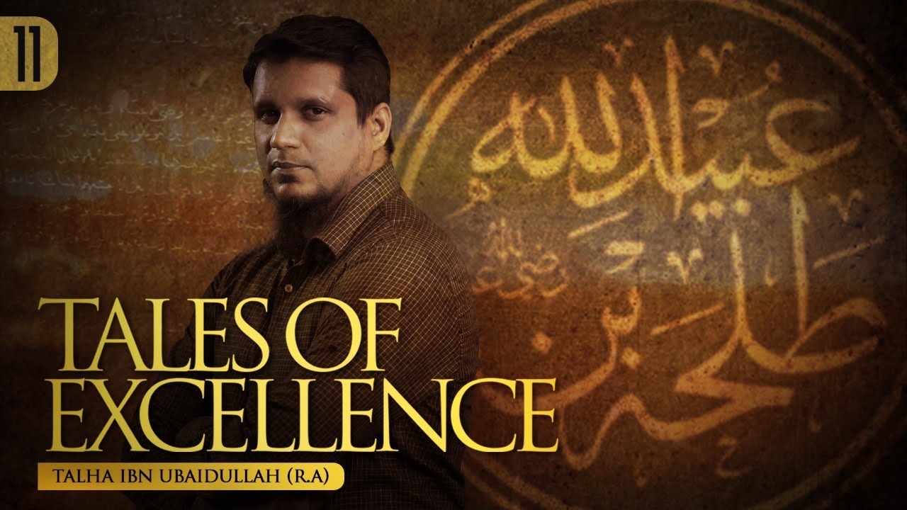 Ep.11 - Talha bin Ubaidullah - Tales of Excellence - YouTube