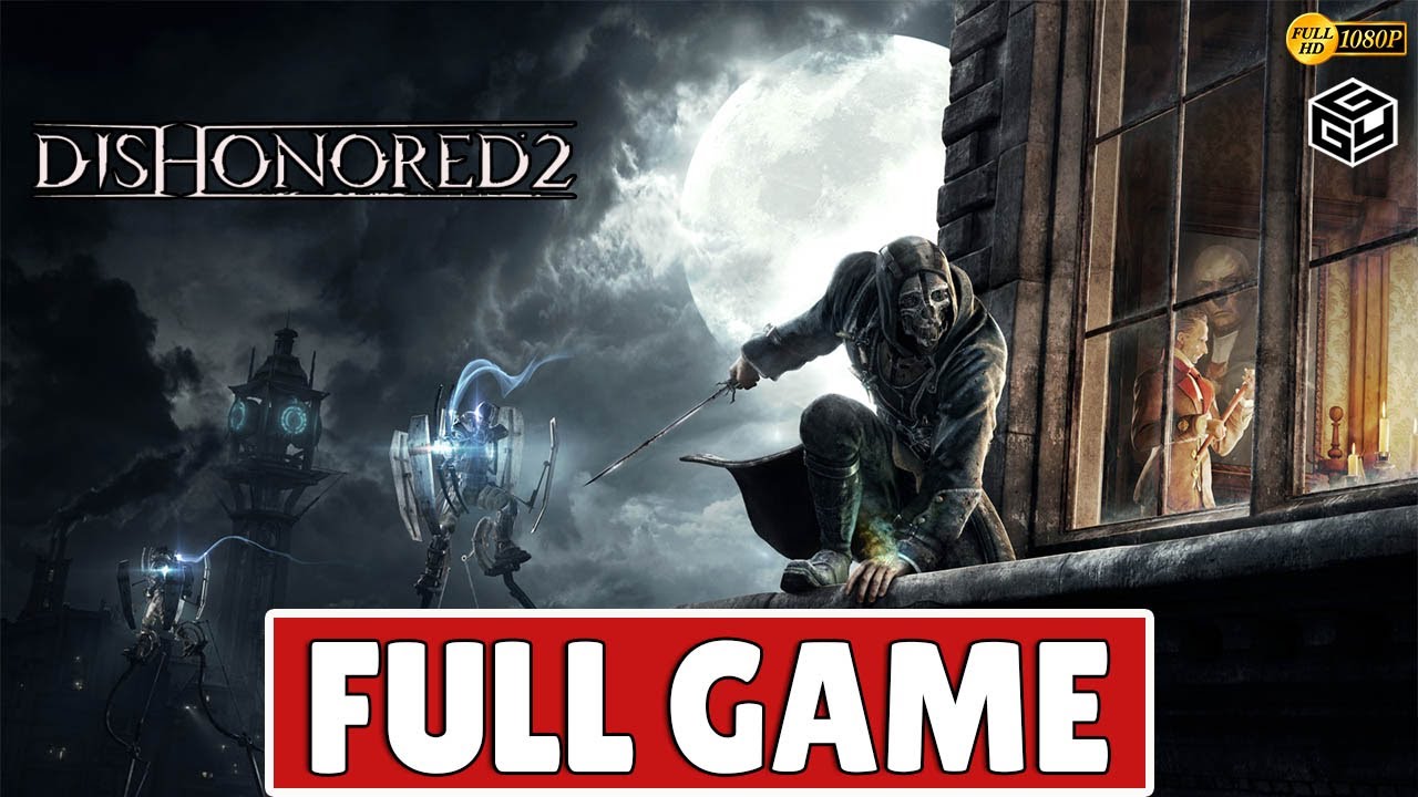 DISHONORED 2 Gameplay Walkthrough FULL GAME - Complete Campaign ...