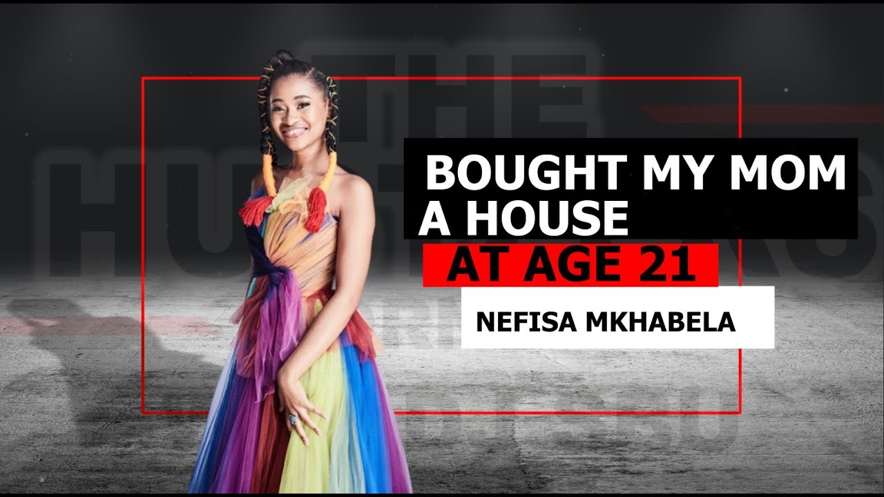 NEFISA MKHABELA - I BOUGHT MY MOM A HOUSE AT 21 | - YouTube