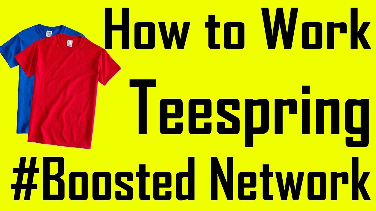 How to work Teespring Boosted Network | teespring a to z Tutorial 2017 ...
