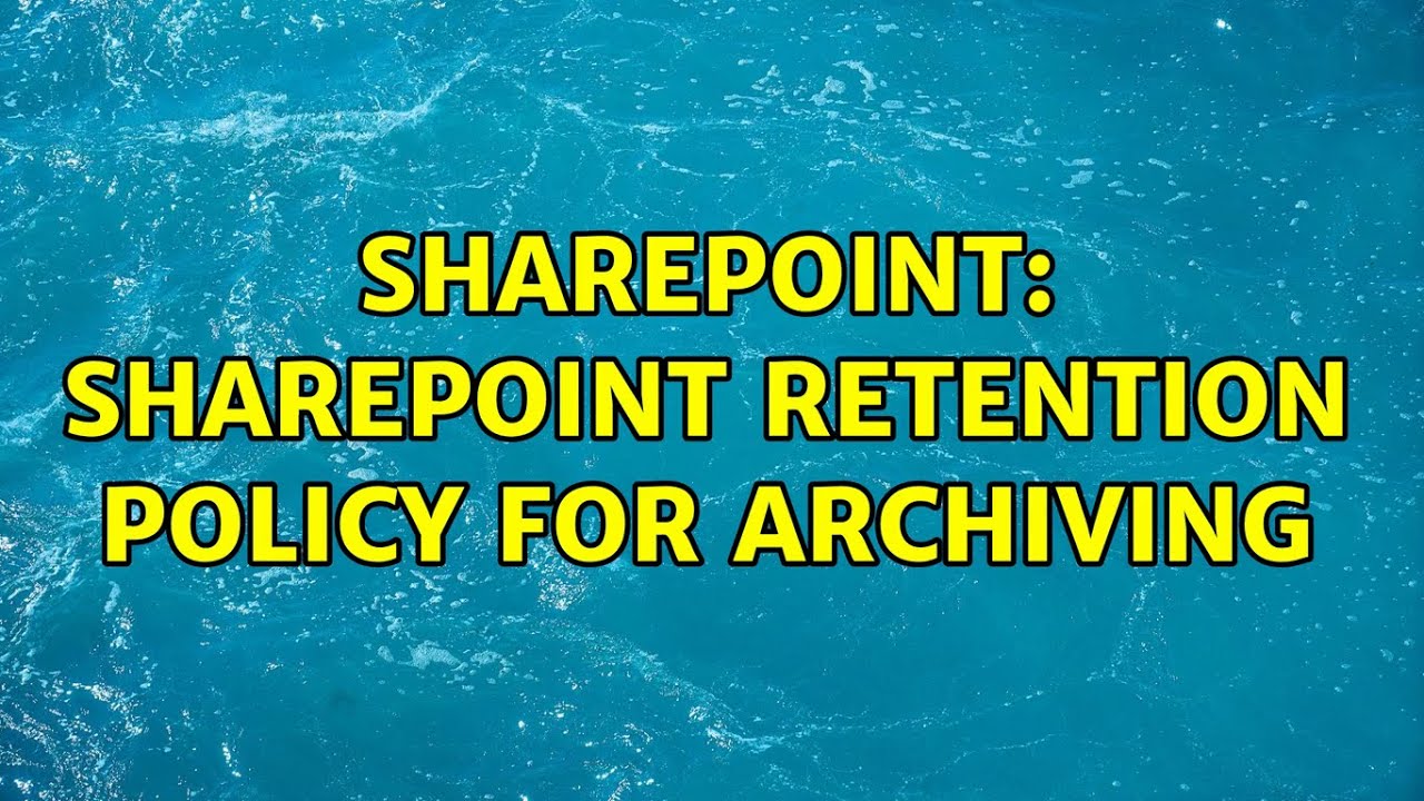 Sharepoint: SharePoint Retention Policy for Archiving - YouTube