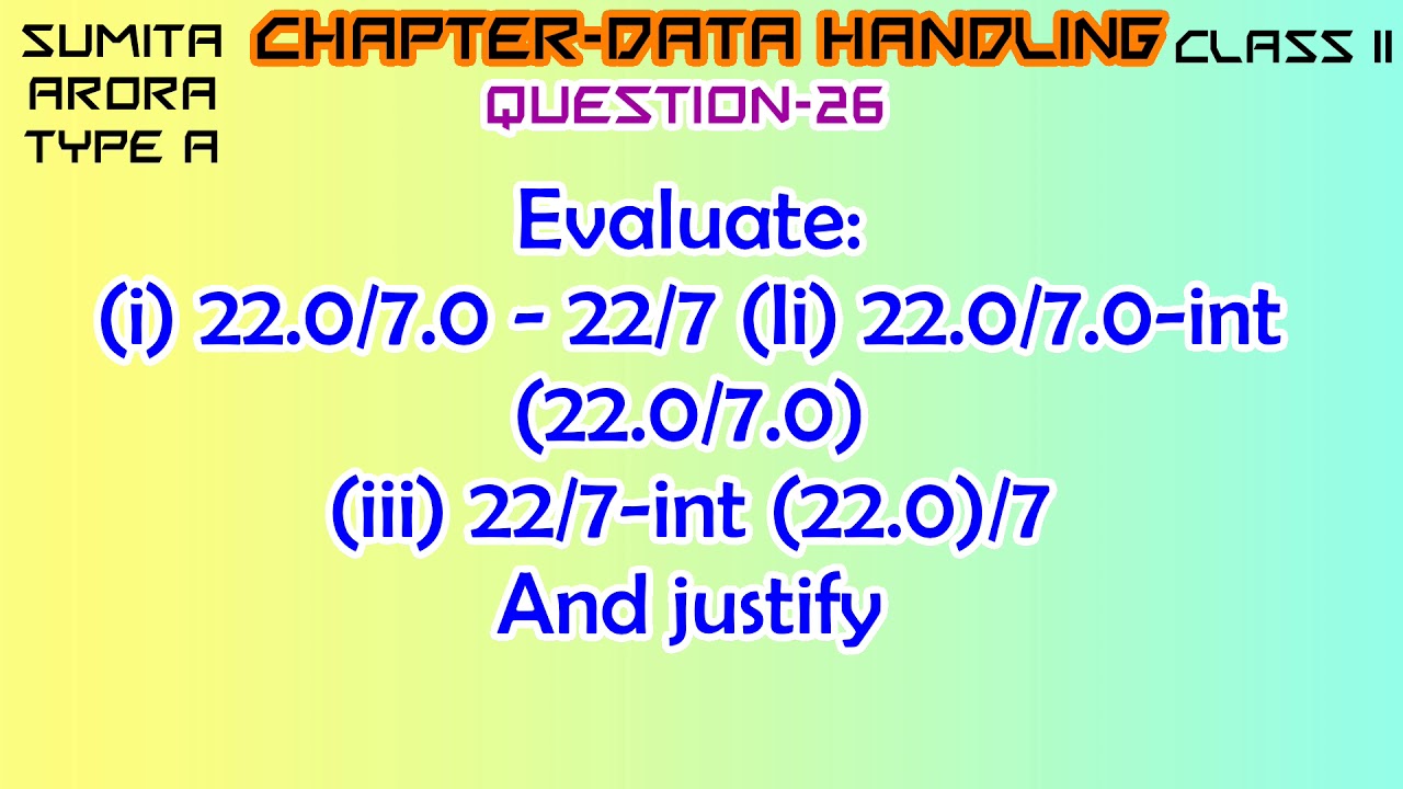 Evaluate : (i) 22.0/7.0 - 22/7 (ii)22.0/7.0-int(22.0/7.0) (iii)22/7-int ...