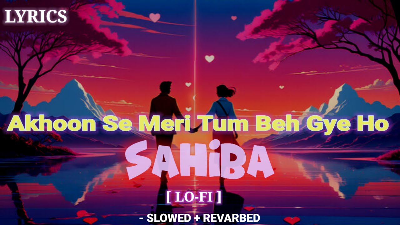 Akhon Se Meri Tum Beh Gye Ho - Saheba lofi ( Slowed + revarbed ...
