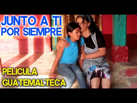 JUNTO A TI POR SIEMPRE - Película Guatemalteca