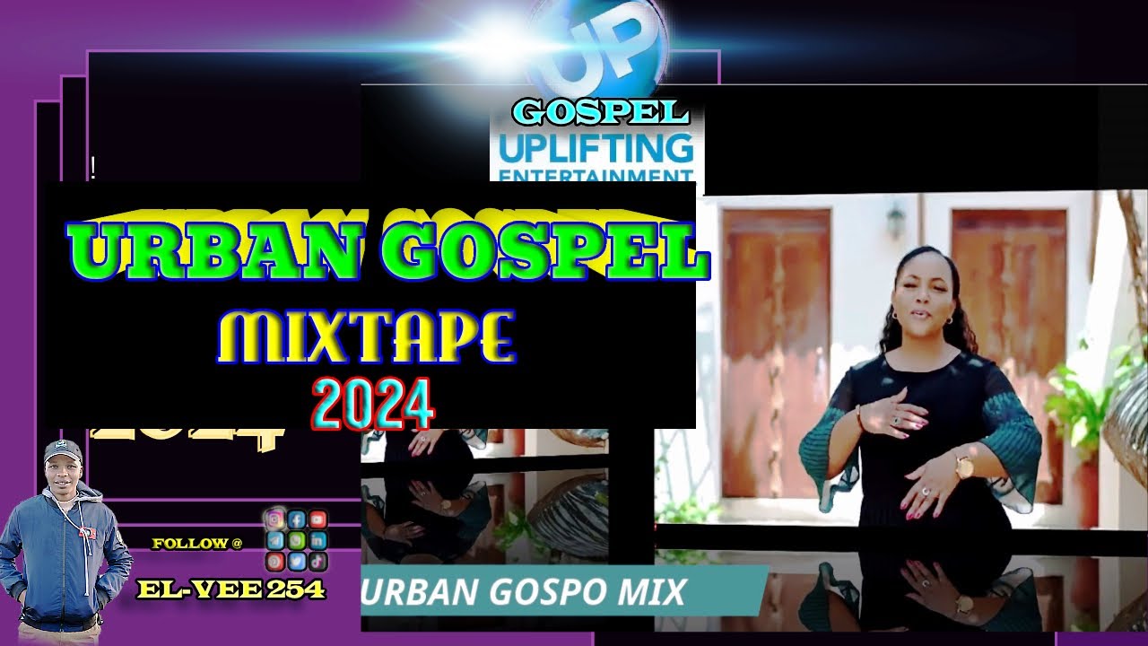 BEST URBAN GOSPEL MUSIC [ video mix ] GOSPEL MIX 2024||EL-VEE 254 - YouTube