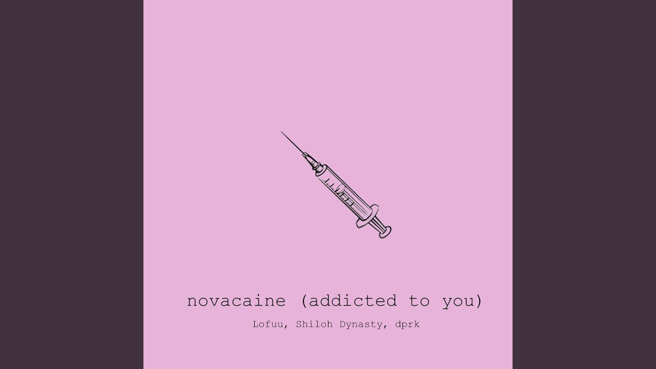 Novacaine (Addicted To You) - Lofuu, Shiloh Dynasty & dprk: Song Lyrics ...