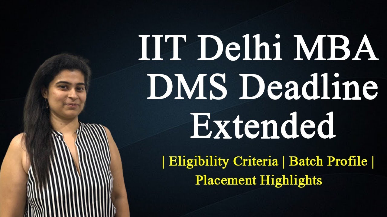 IIT Delhi MBA - DMS Deadline Extended | Eligibility Criteria | Batch ...