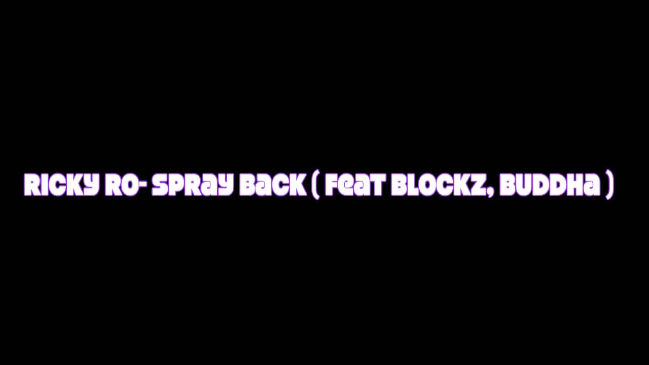 Ricky Ro ( Feat Blockz, Buddha ) "Spray Back" - YouTube