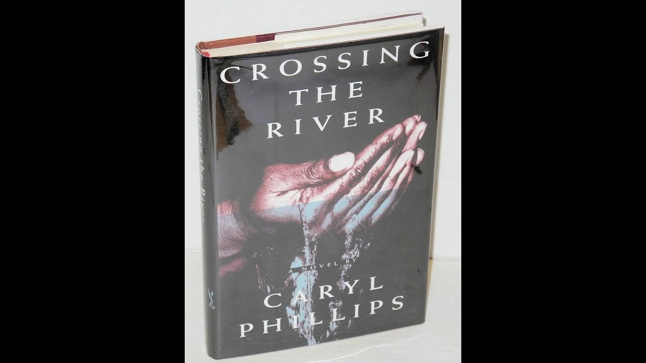 Plot summary, “Crossing the River” by Caryl Phillips in 6 Minutes ...