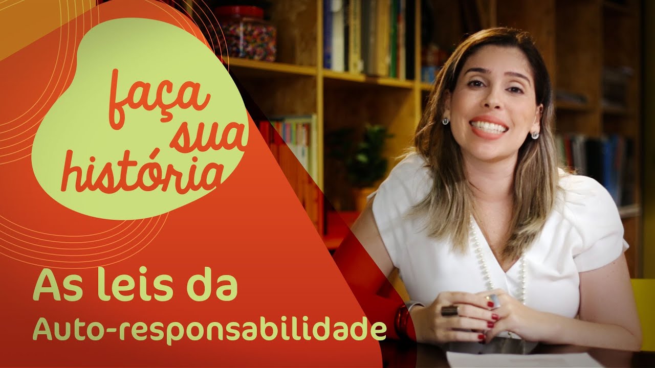 AS LEIS DA AUTO-RESPONSABILIDADE | Faça sua História - YouTube