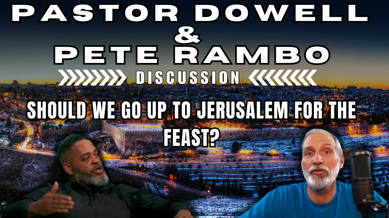 Pastor Dowell & Pete Rambo Discussion: Should we go up to Jerusalem for ...