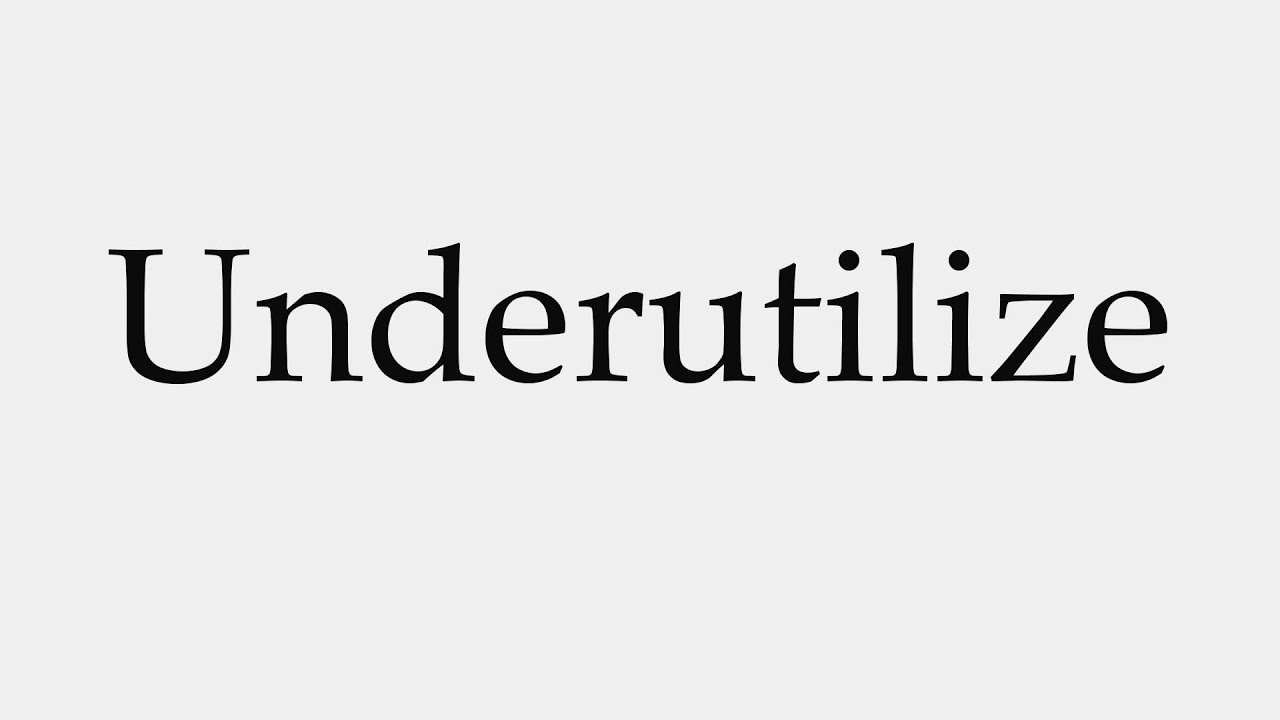 How to Pronounce Underutilize - YouTube