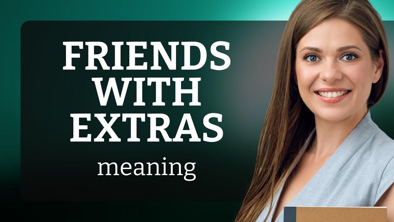 Unraveling "Friends with Extras": A Guide to Modern Relationships - YouTube