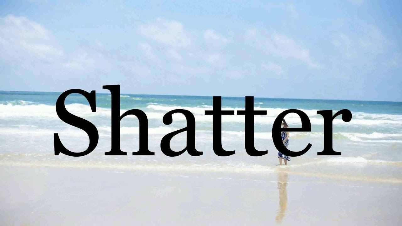 How To Pronounce Shatter🌈🌈🌈🌈🌈🌈Pronunciation Of Shatter - YouTube