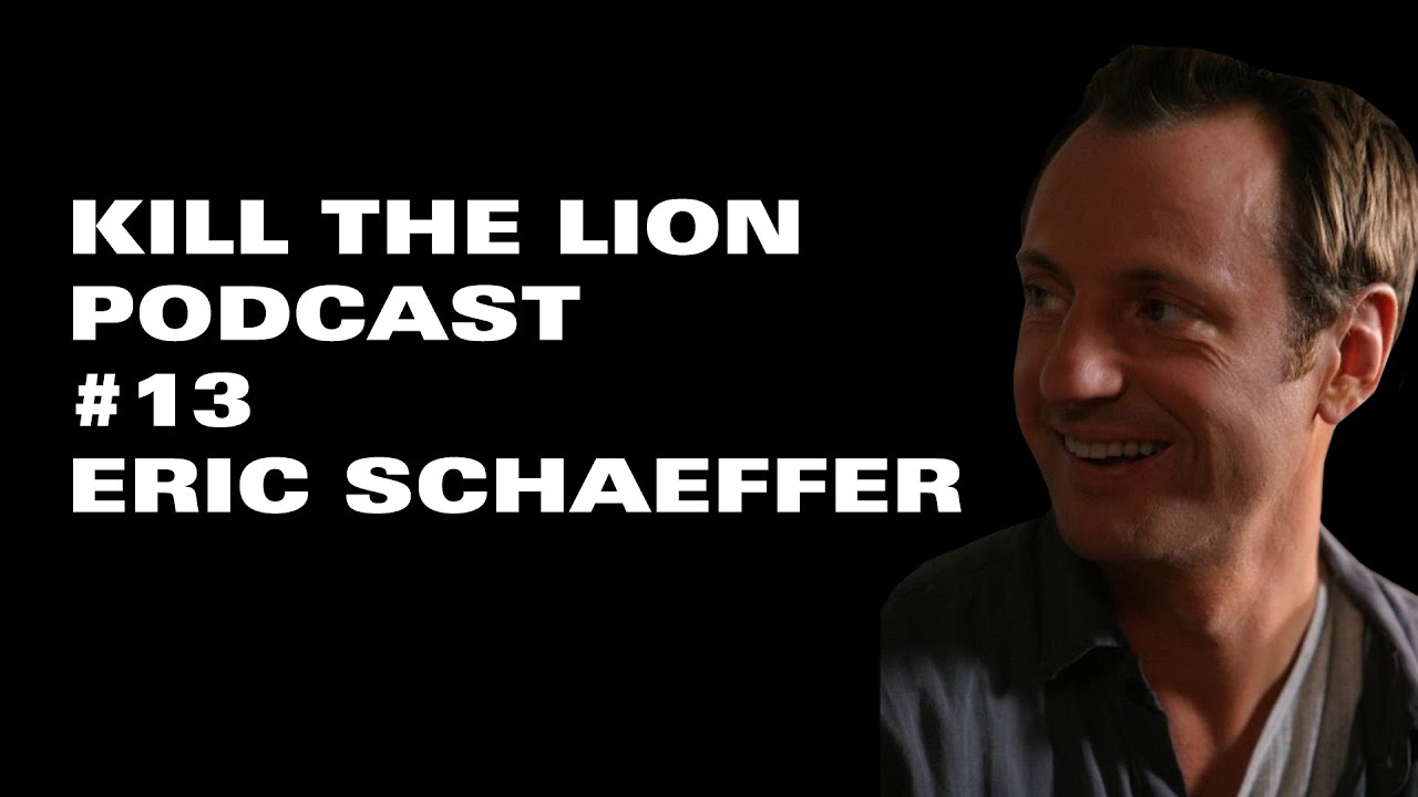 Eric Schaeffer on the Kill The Lion Podcast - Ep. 13 - YouTube