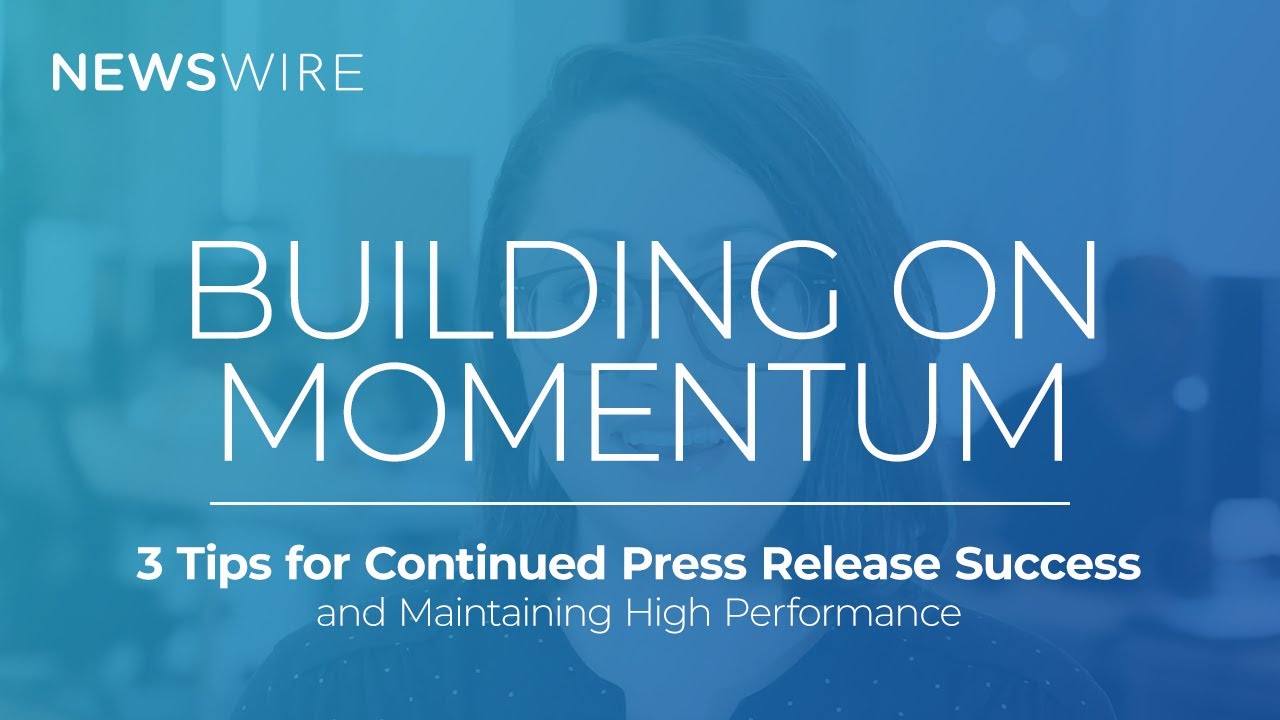 BUILDING ON MOMENTUM | 3 Tips for Continued Press Release Success and ...