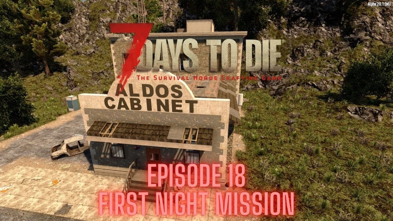 7 Days To Die: Full Release (Steam) - Episode 18 - FIRST NIGHT MISSION ...