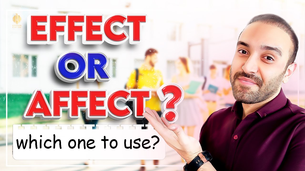 Understanding The Difference Between " EFFECT " and " AFFECT " - YouTube