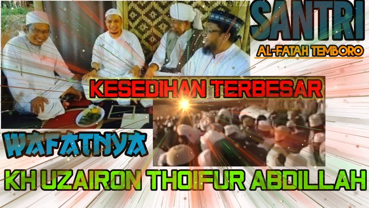 KEPEDIHAN TERBESAR BAGI SANTRI TEMBORO||WAFATNYA KH UZAIRON THOIFUR ...