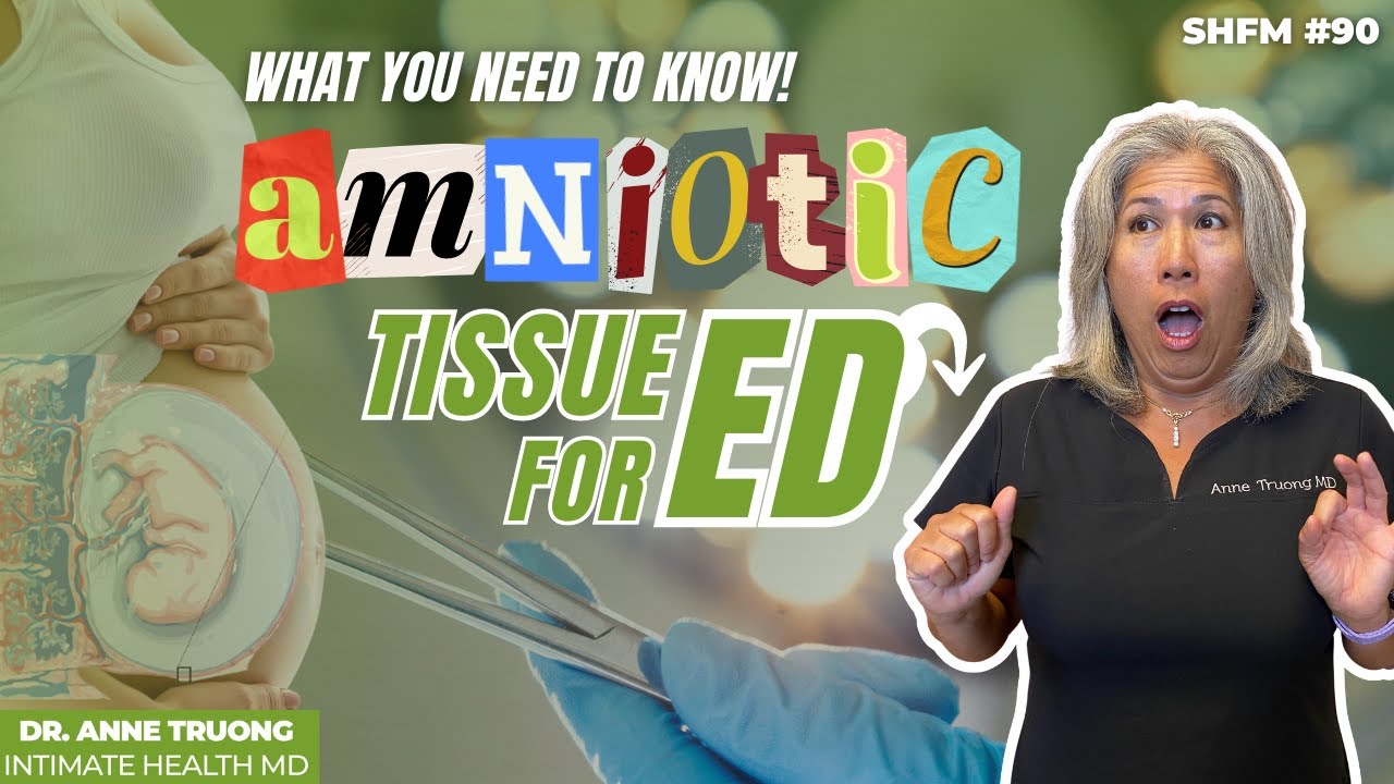 Amniotic Tissue for ED: What You Need to Know | Dr. Anne Truong MD ...