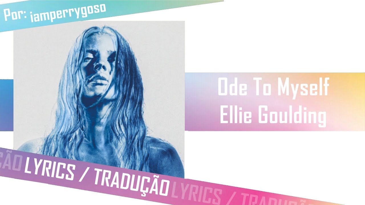 Ode To Myself - Ellie Goulding (Tradução) - YouTube