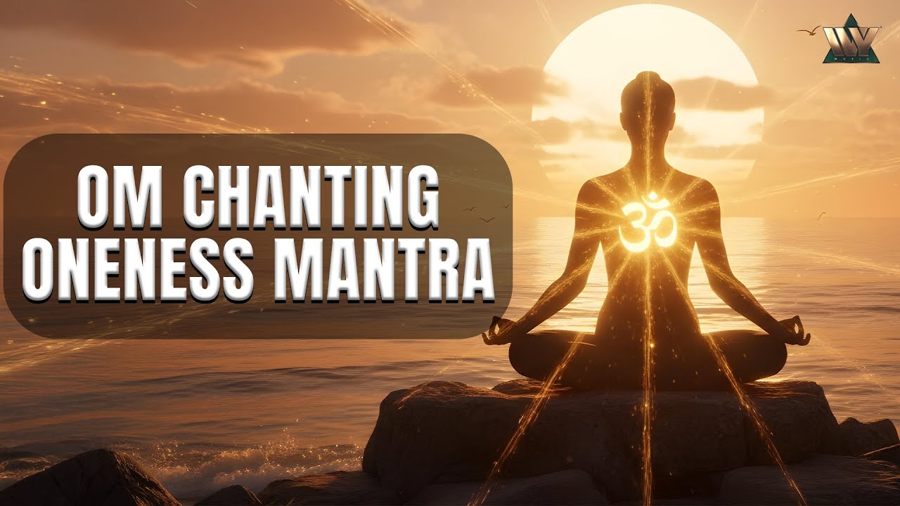Om Chanting Oneness Mantra | Meditation Music | Healing Vibration ...