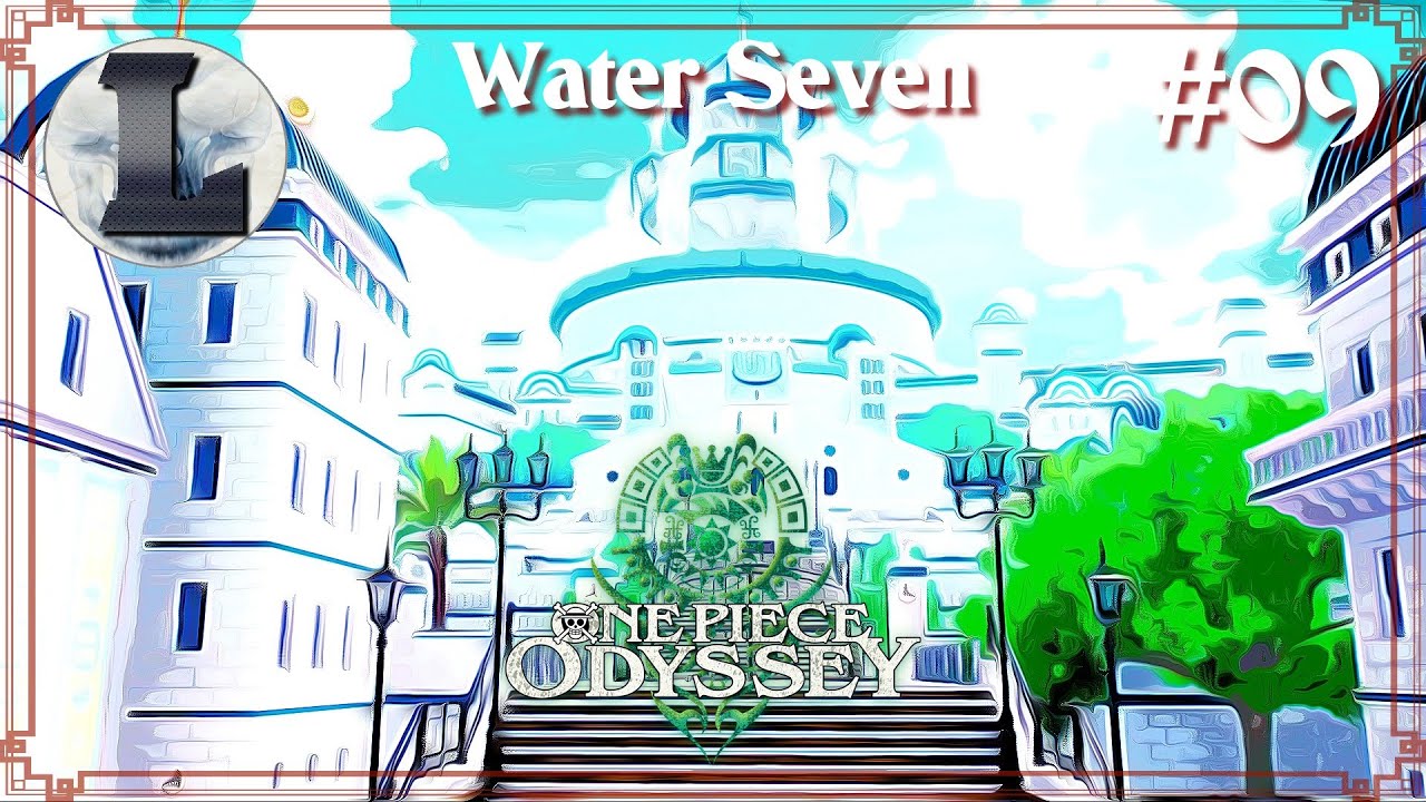 #09 One Piece Odyssey Mémoria Water Seven une monté en puissance un ...