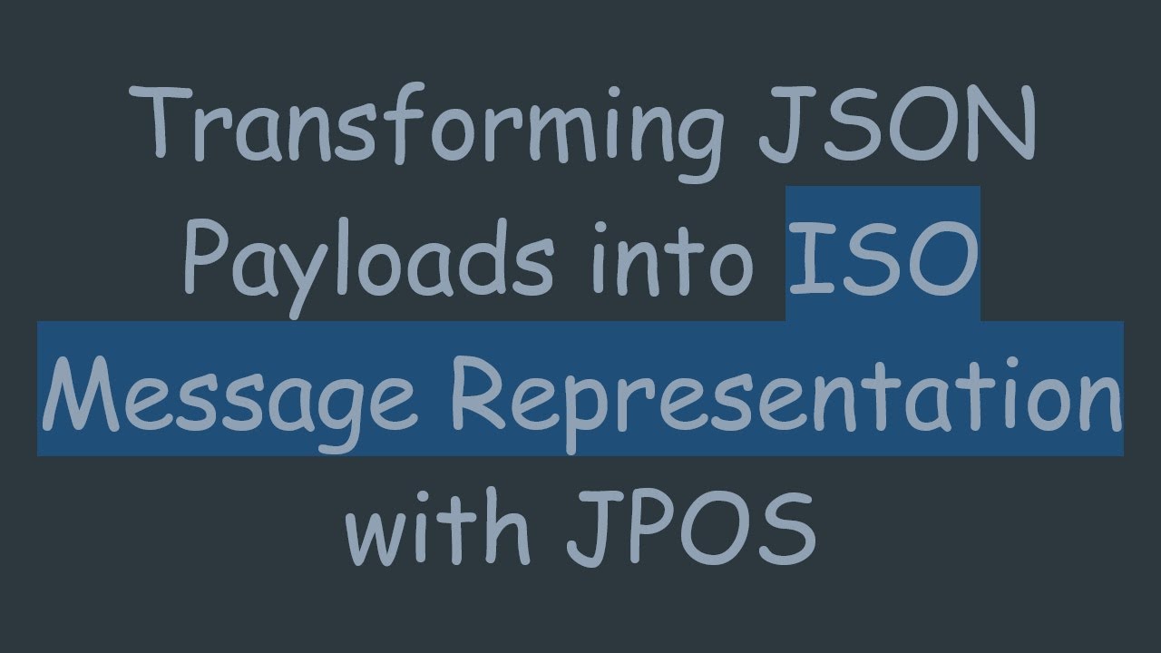 Transforming JSON Payloads into ISO Message Representation with JPOS - YouTube