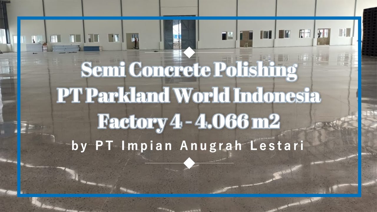 Semi Concrete Polishing - PT Parkland World Indonesia Rembang - Factory ...