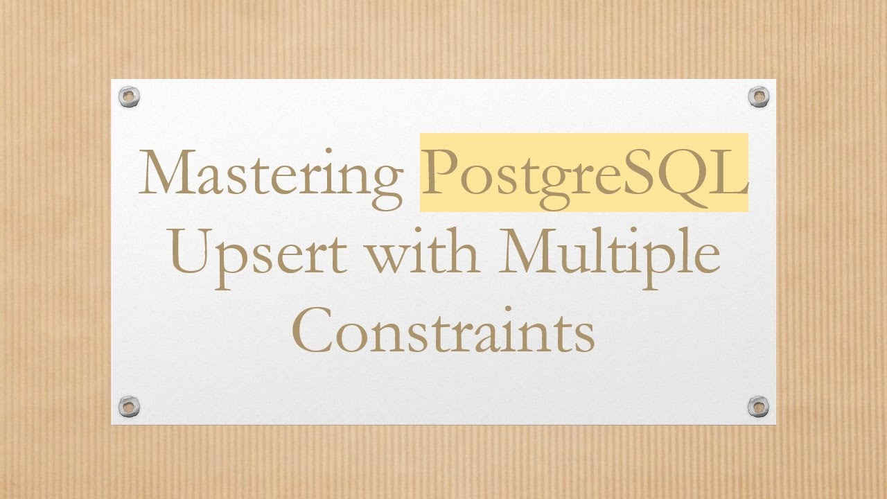 Mastering PostgreSQL Upsert with Multiple Constraints - YouTube