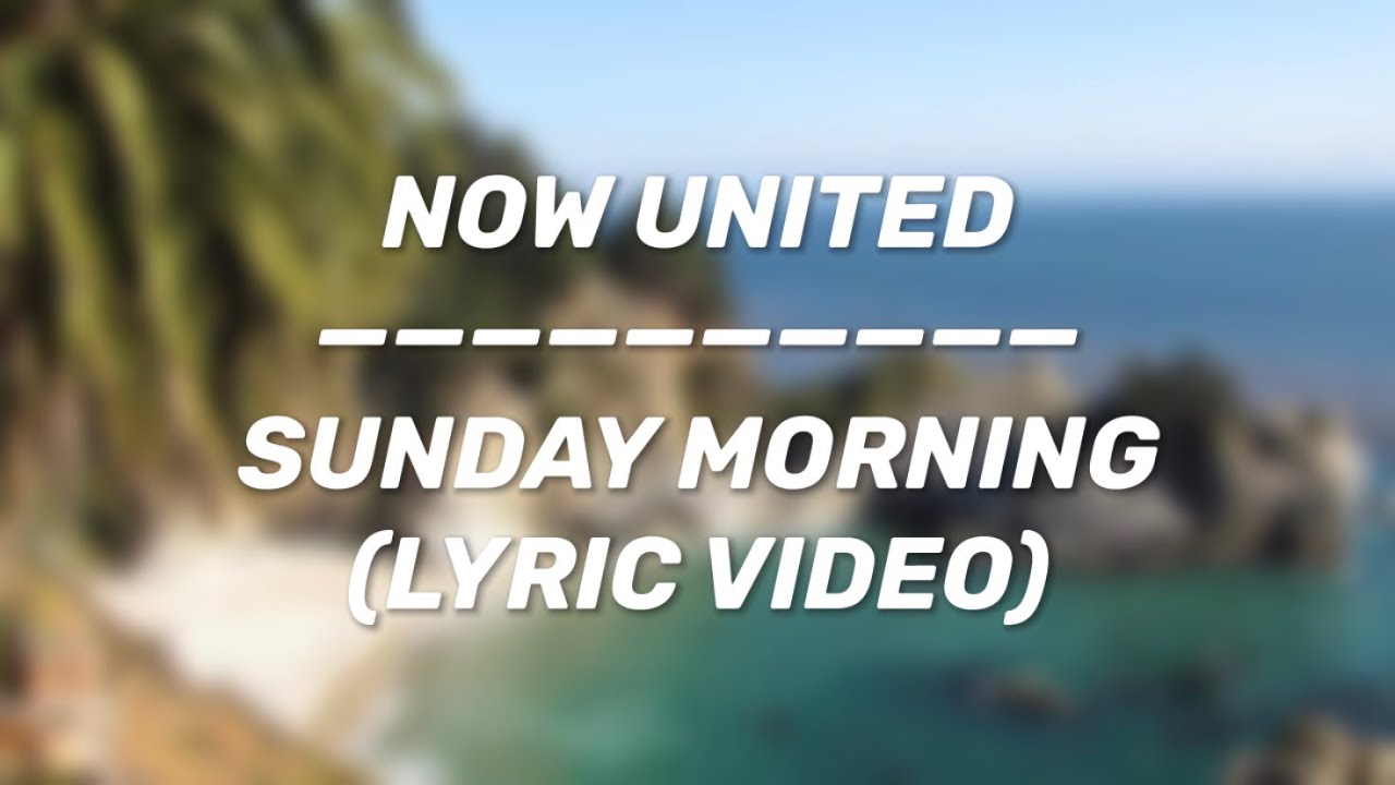 Now United - Sunday Morning (LYRIC VIDEO) - YouTube