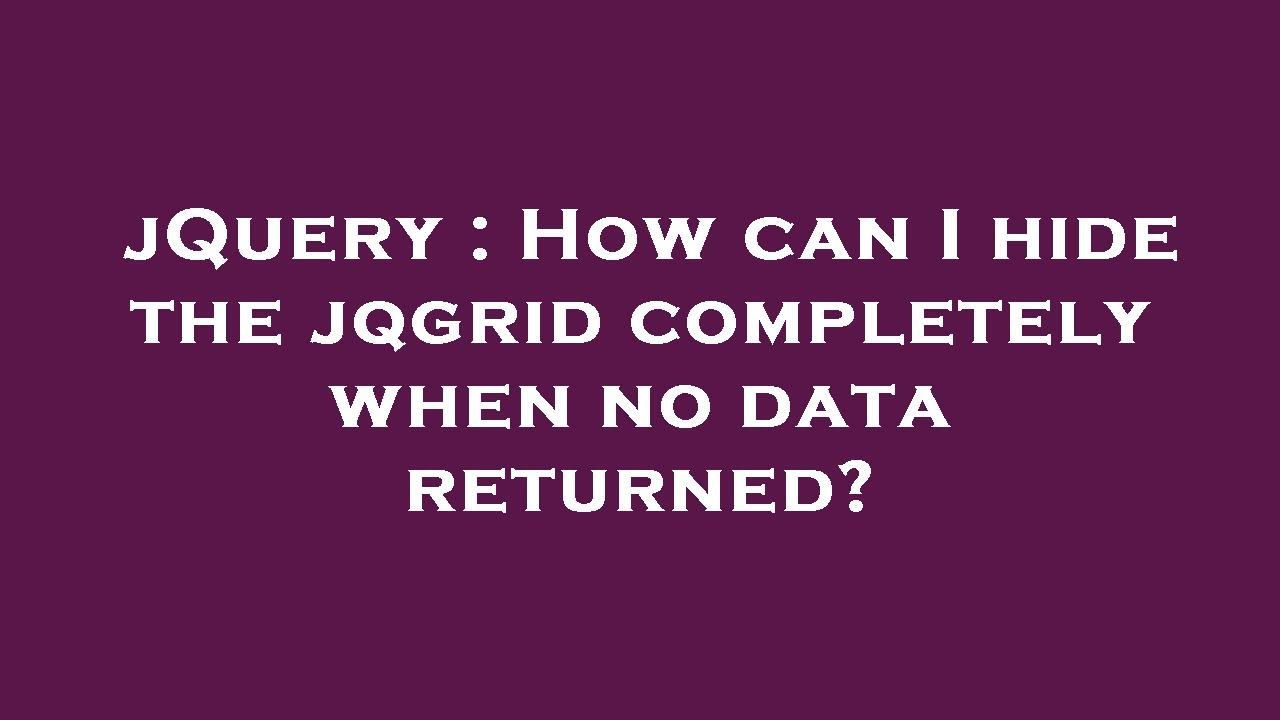 Jquery How Can I Hide The Jqgrid Completely When No Data Returned