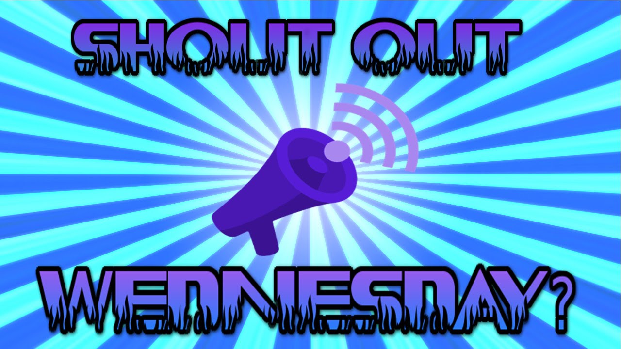 Shout Out Wednesday? - YouTube