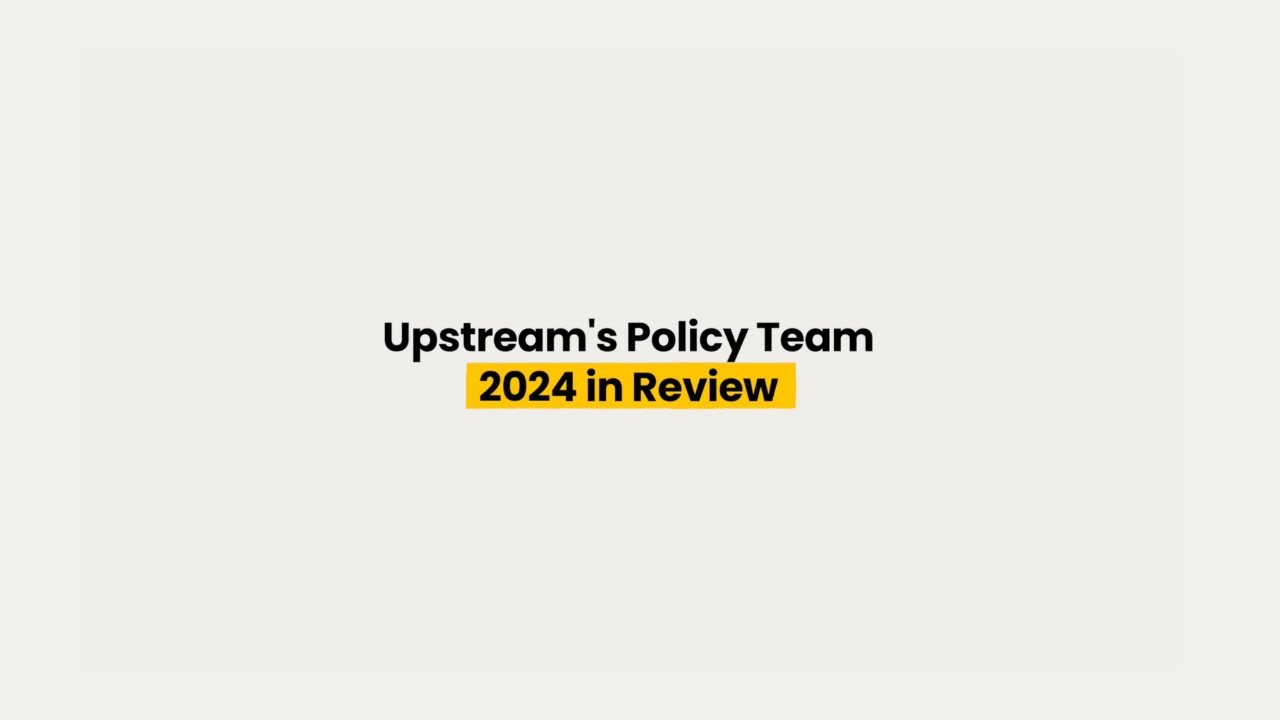 Upstream's Policy Team 2024 in Review - YouTube